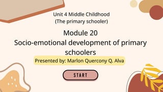 Module 20 Socio-emotional development of primary schoolers.pptx