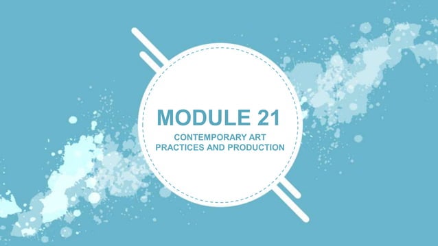 Module 21 CONTEMPORARY ART PRACTICES AND PRODUCTION | PPTX | Modern Art | Fine Art
