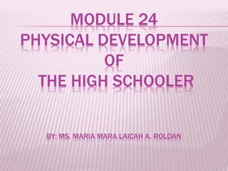 MODULE 24 PHYSICAL DEVELOPMENT OF THE HIGH SCHOOLER.pptx