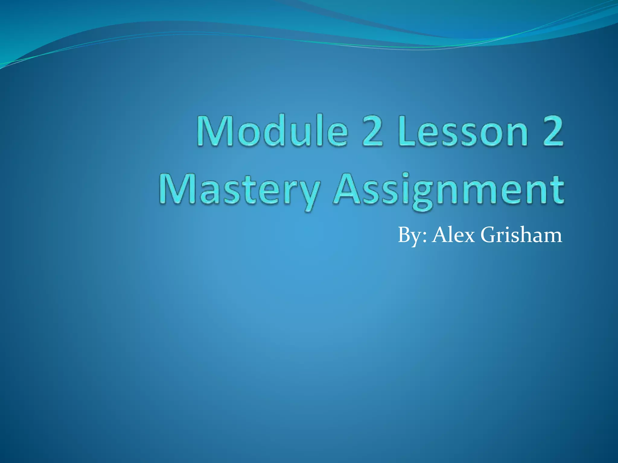 Module 2 lesson 2 mastery assignment | PPT