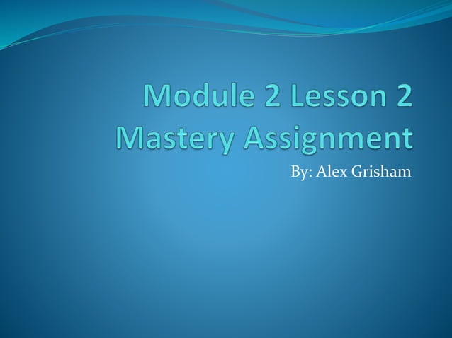 Module 2 lesson 2 mastery assignment | PPT