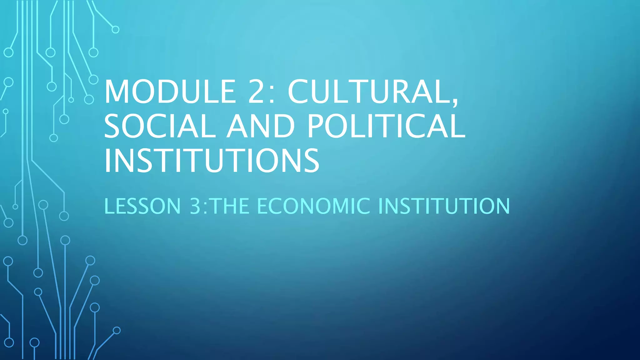 Module 2 lesson 3:CULTURAL, SOCIAL AND POLITICAL INSTITUTION | PPTX