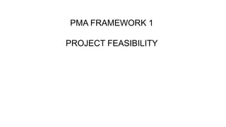 PMA FRAMEWORK & PROJECT FEASIBILITY STUDY | PPT