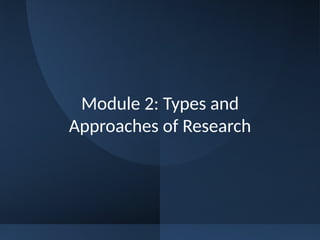 Module_2_Types_and_Approaches_of_Research (2).pptx