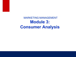 Module 3.pptx of Marketing Mangement - Consumer Analysis | PPTX