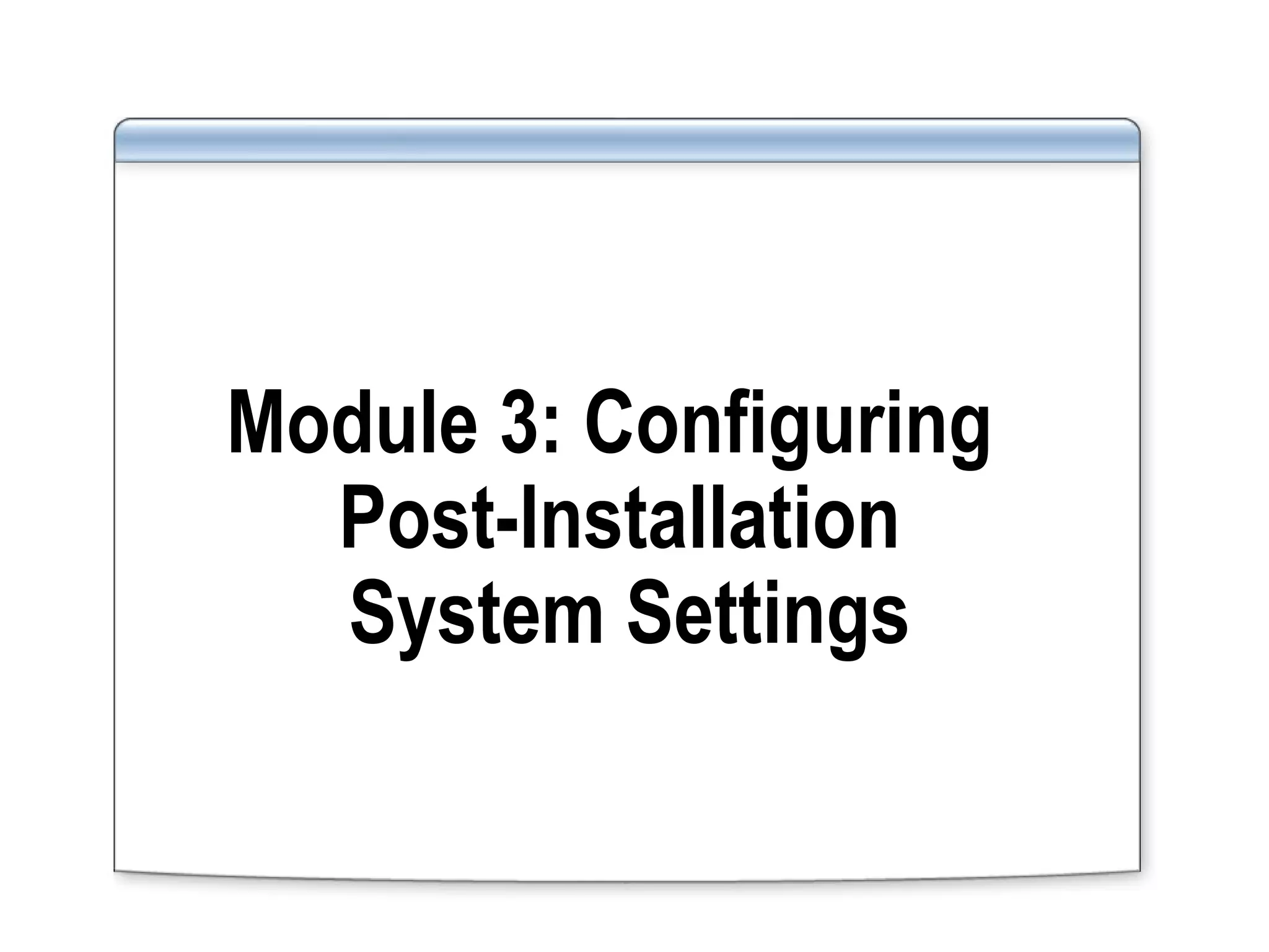 Module 3 configuring post-installation system settings | PPT