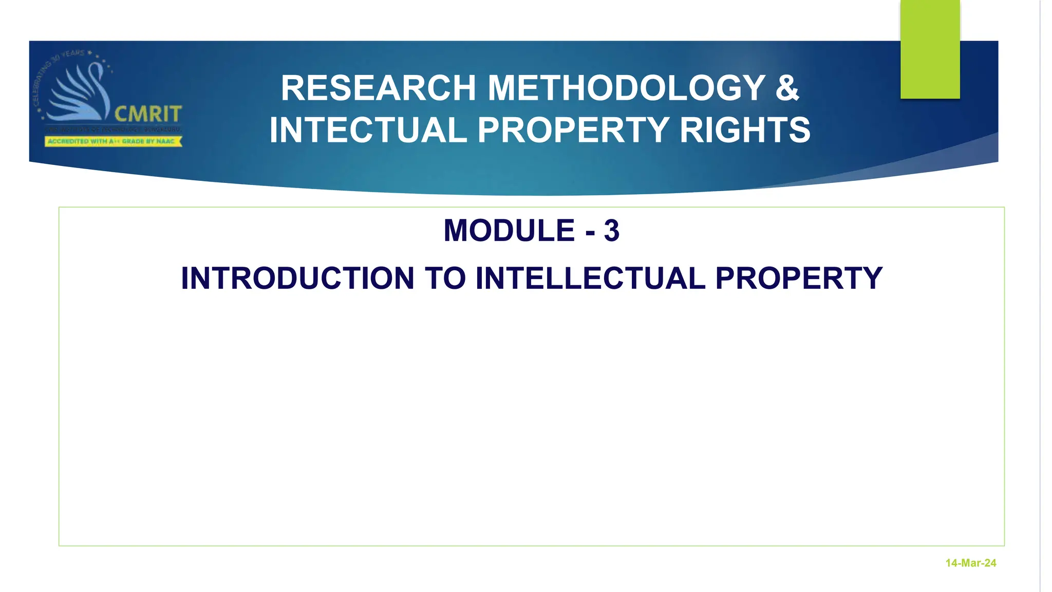 RESEARCH METHODOLOGY & INTECTUAL PROPERTY RIGHTS CMRIT MODULE-3 INTRODUCTION TO INTELLECTUAL ...