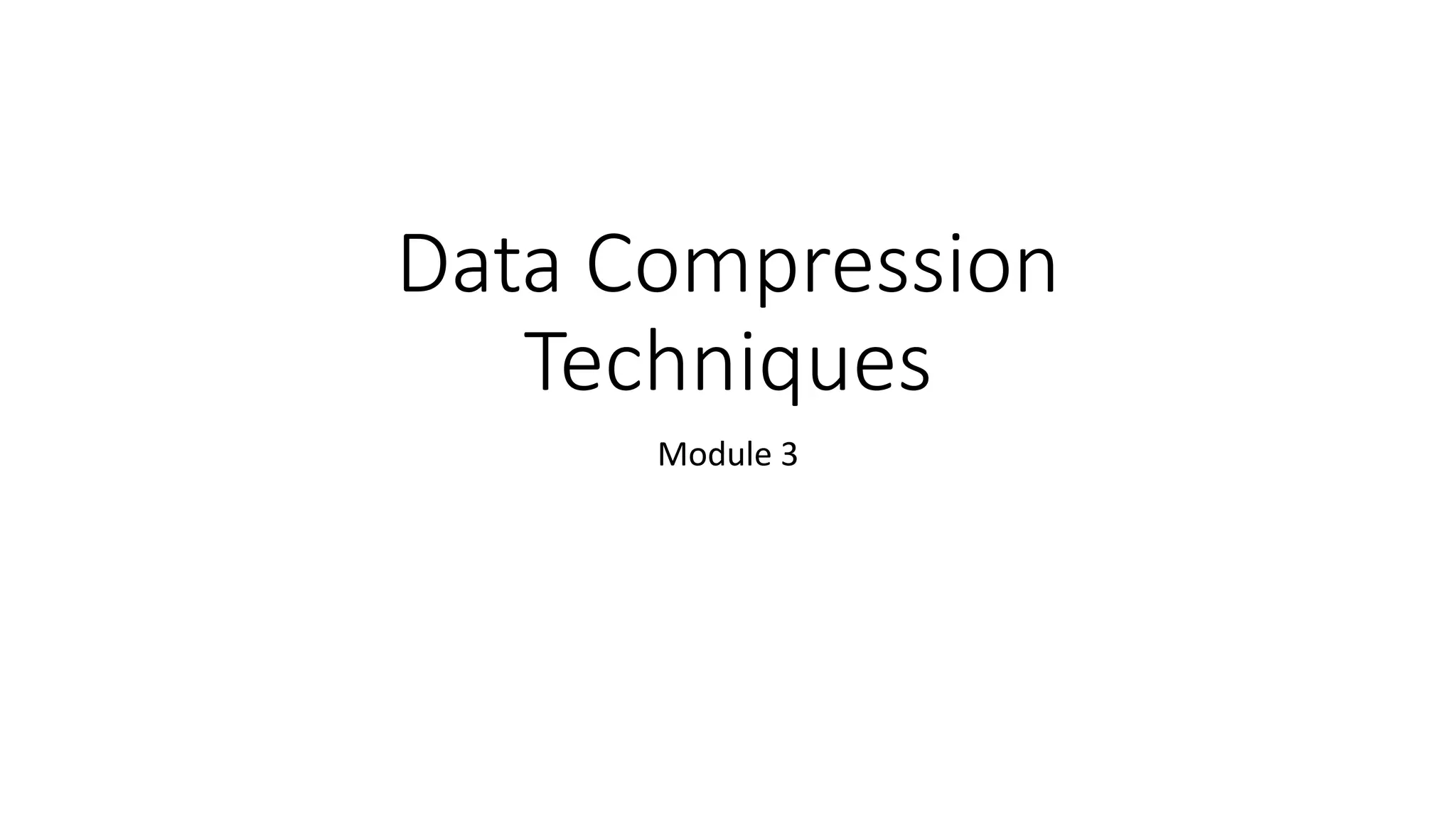 Module_3_Data Compression Techniques.pptx