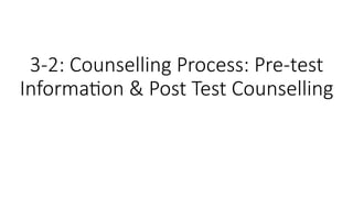 Module_3_Part_2__Pre_Post_Test_Counselling_Process.pptx