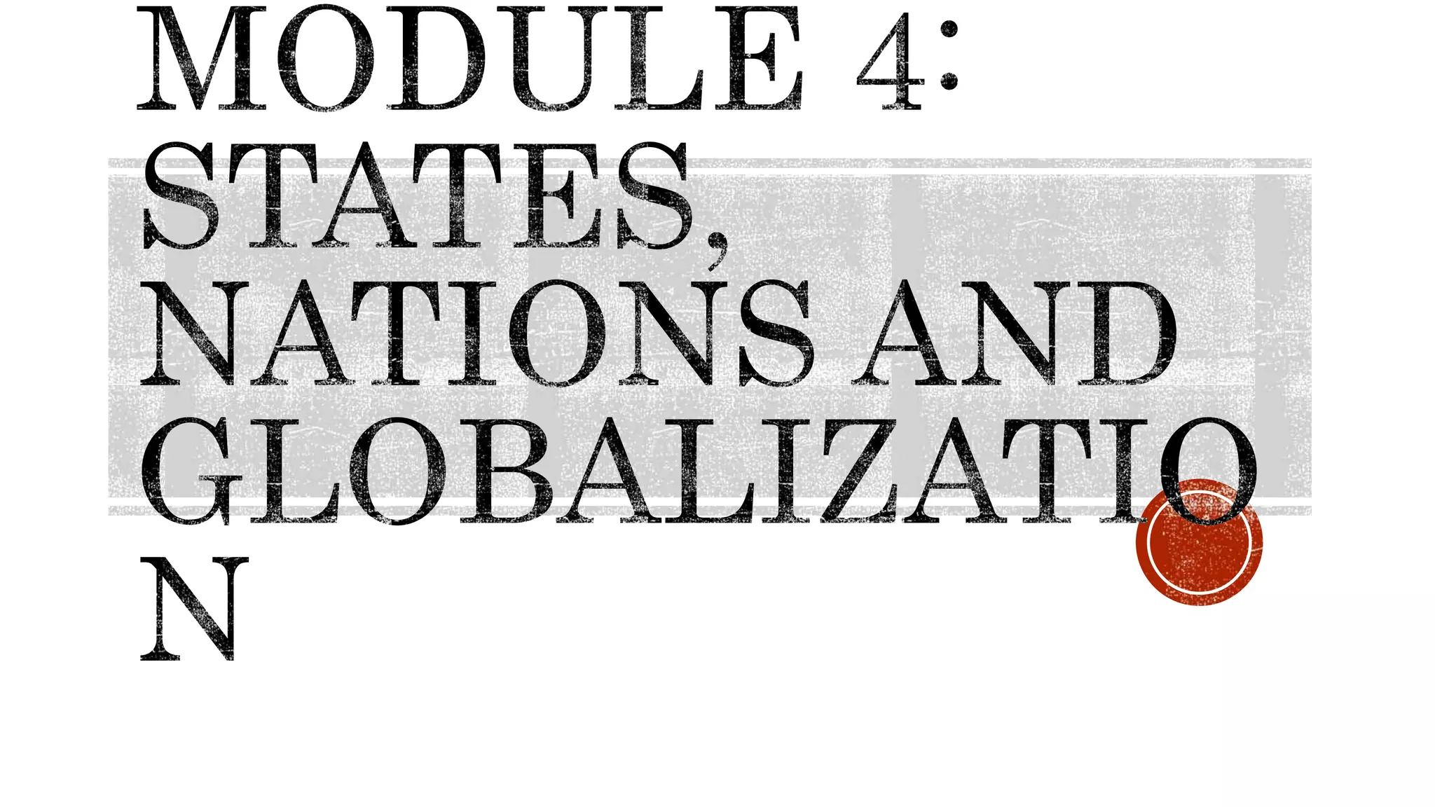 Module 4: STATES, NATION AND GLOBALIZATION | PPTX