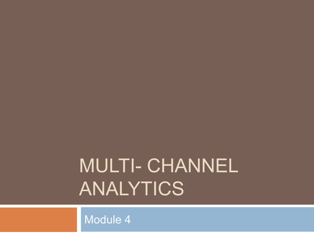 Module4 multichannel analytics | PPT