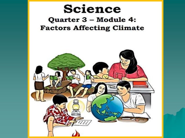 SCIENCE MODULE 4- FACTORS AFFECTING CLIMATE.ppt