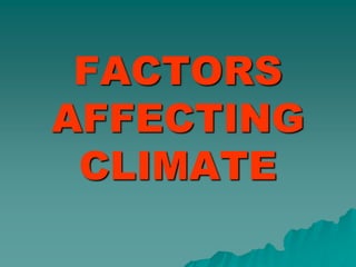 SCIENCE MODULE 4- FACTORS AFFECTING CLIMATE.ppt