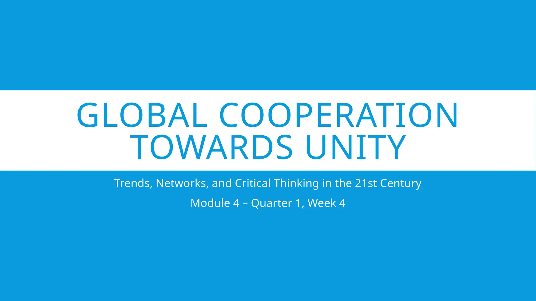 Module 4- Trends - Global Cooperation Towards Unity.pptx