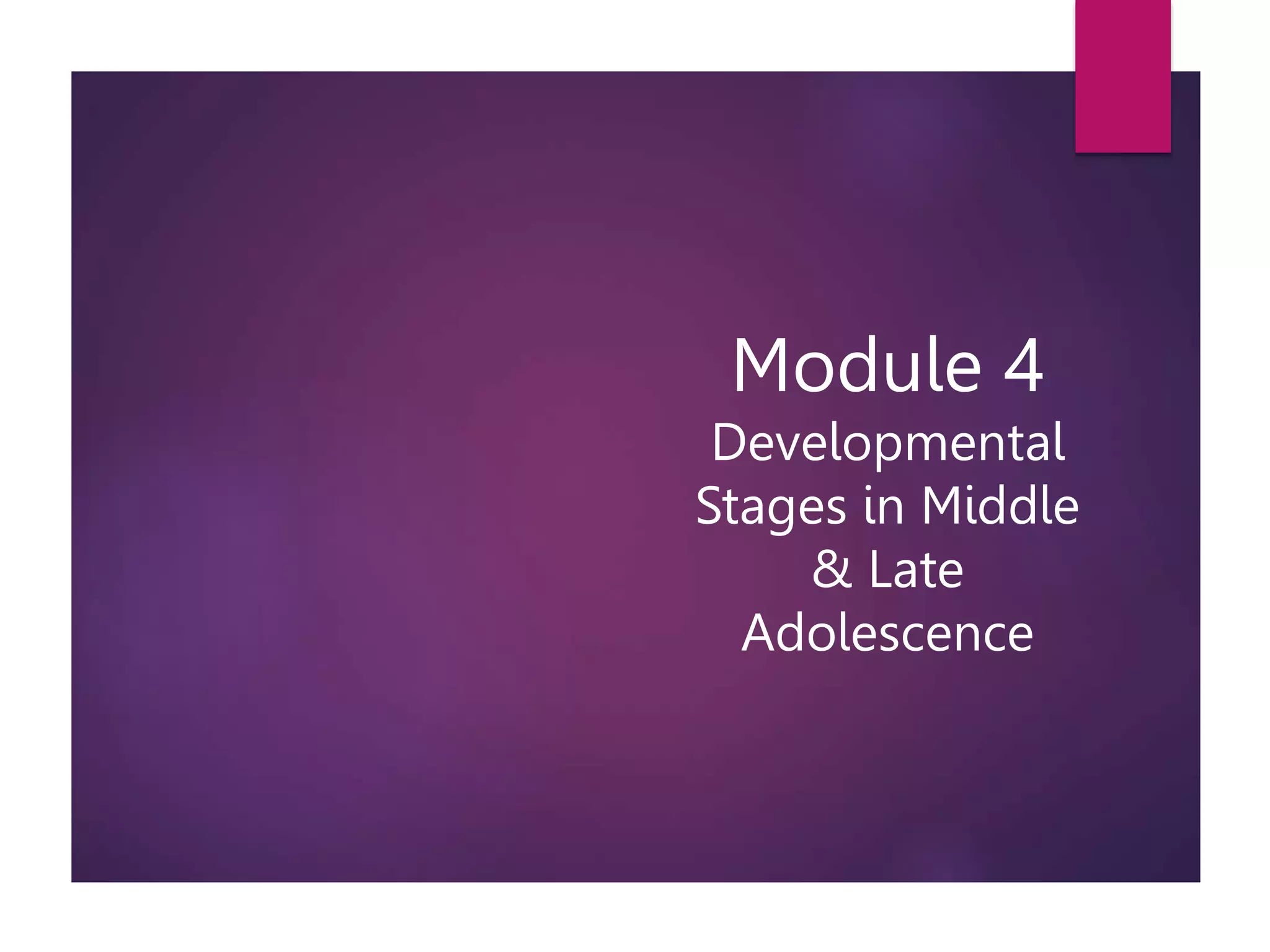 Module 4 Developmental Stages in Middle and Late Adolescence.pptx