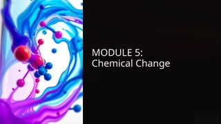 Module5-Chemical-Reactions-chemical-change.pptx