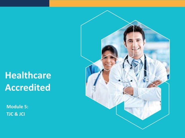 Module 5- The Joint Commission and JCI Accrreditation.pptx | Healthcare Industry | Industries