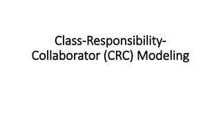 Module_5_Class-Responsibility-Collaborator (CRC) Modeling.pptx