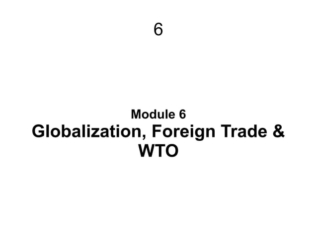Module 6 6 globalization foreign trade, wto | ODP