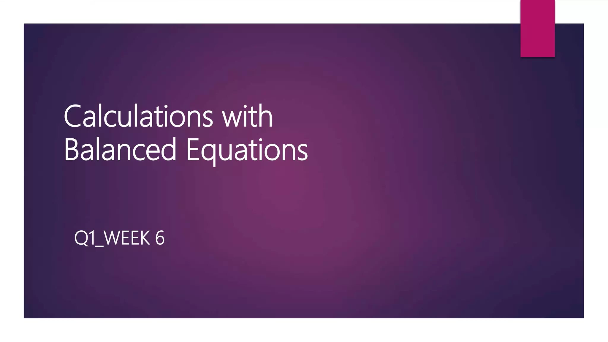 Module 6 - Calculations with Balanced Equation.pptx