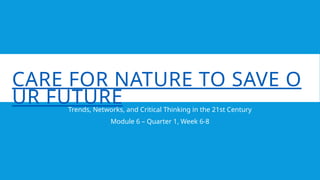 Module 6 - Care for Nature to Save Our Future week7.pptx