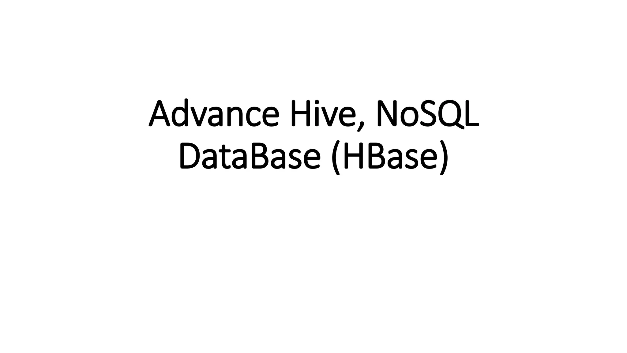 Advance Hive, NoSQL Database (HBase) - Module 7 | PPT