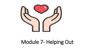 Module 7- Helping Out - Explaing on helping | PPT
