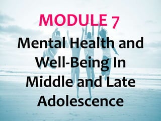 MODULE 7 - MENTAL HEALTH and WELL BEING v2.pptx