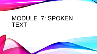 Module 7_Spoken Text.pptx