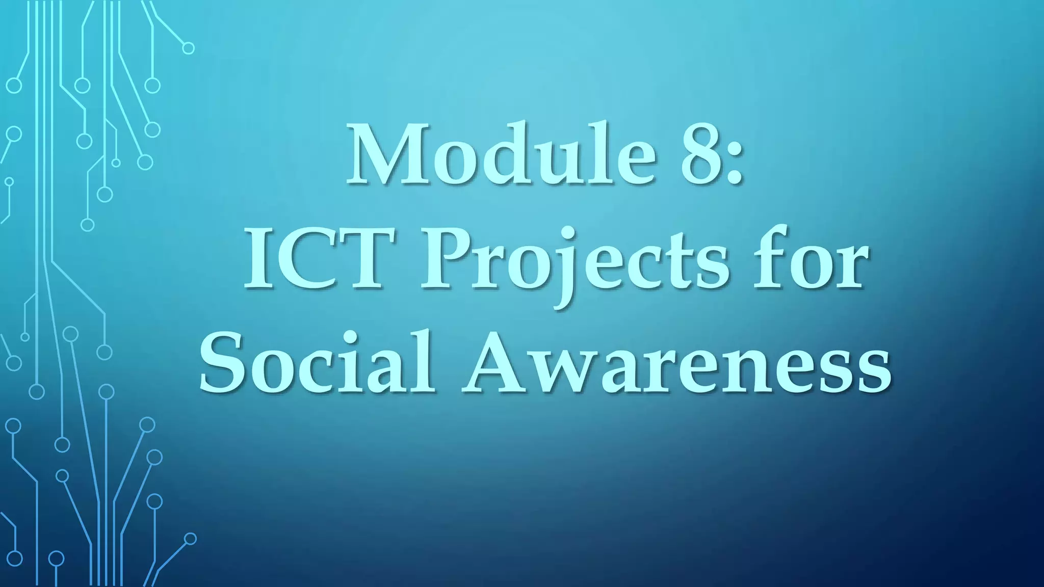 Module 8: ICT Projects for Social Awareness | PPTX
