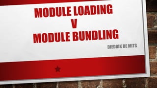 Module bundling v module loading | PPT