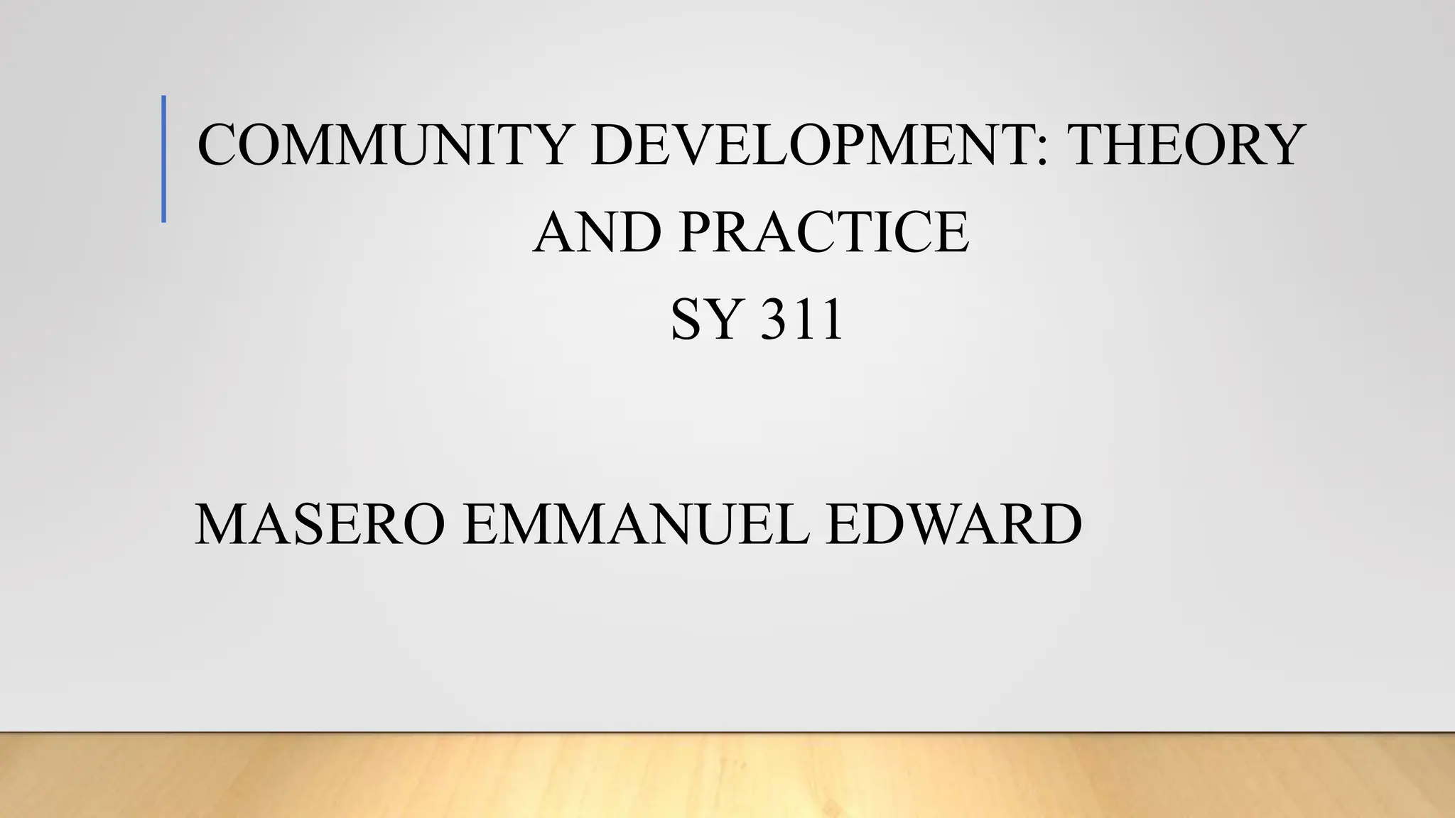 COMMUNITY DEVELOPMENT THEORY AND PRACTICE MODULE FOUR .pptx