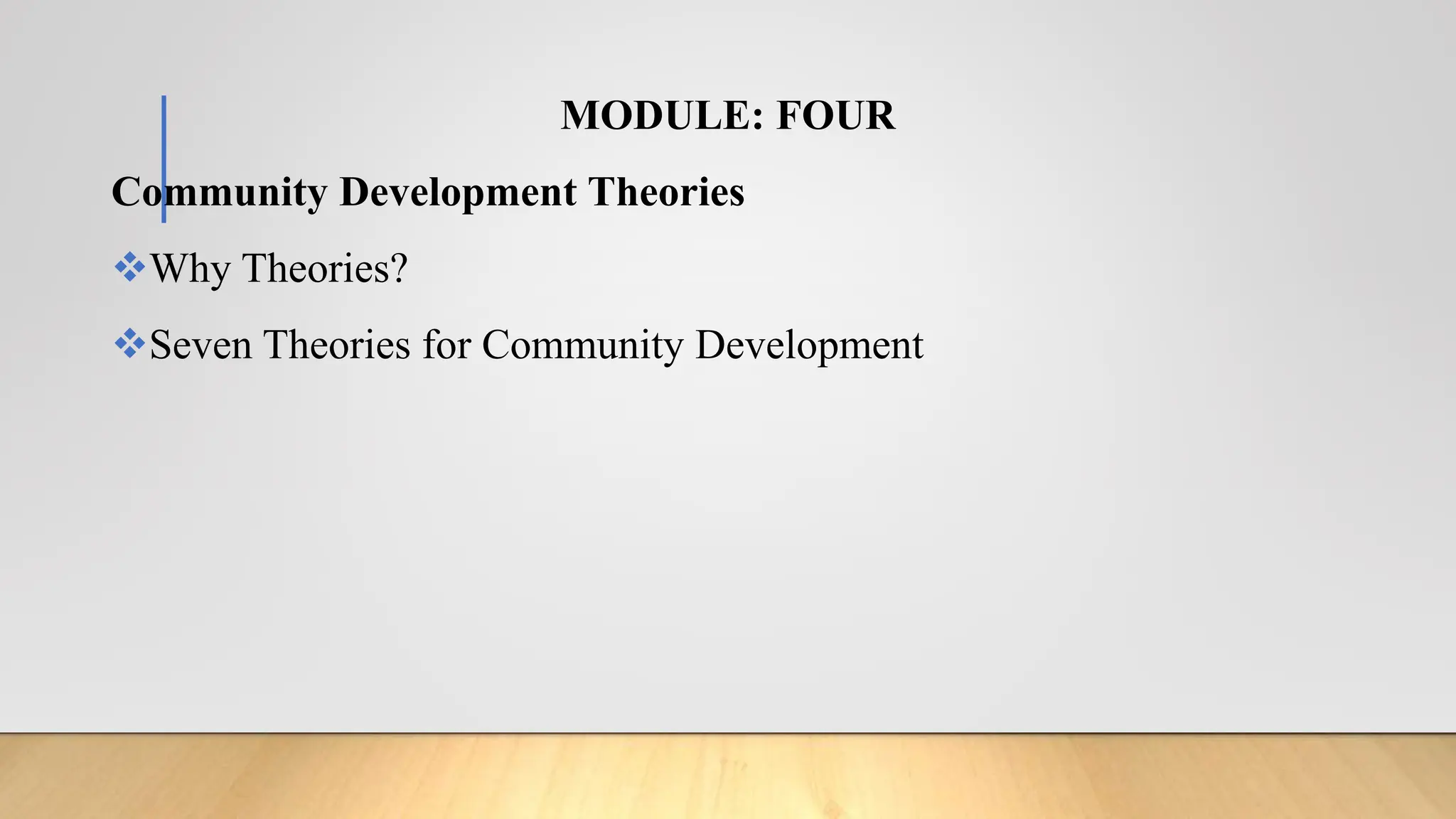 COMMUNITY DEVELOPMENT THEORY AND PRACTICE MODULE FOUR .pptx