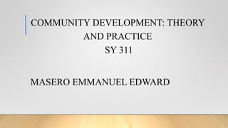 COMMUNITY DEVELOPMENT THEORY AND PRACTICE MODULE FOUR .pptx