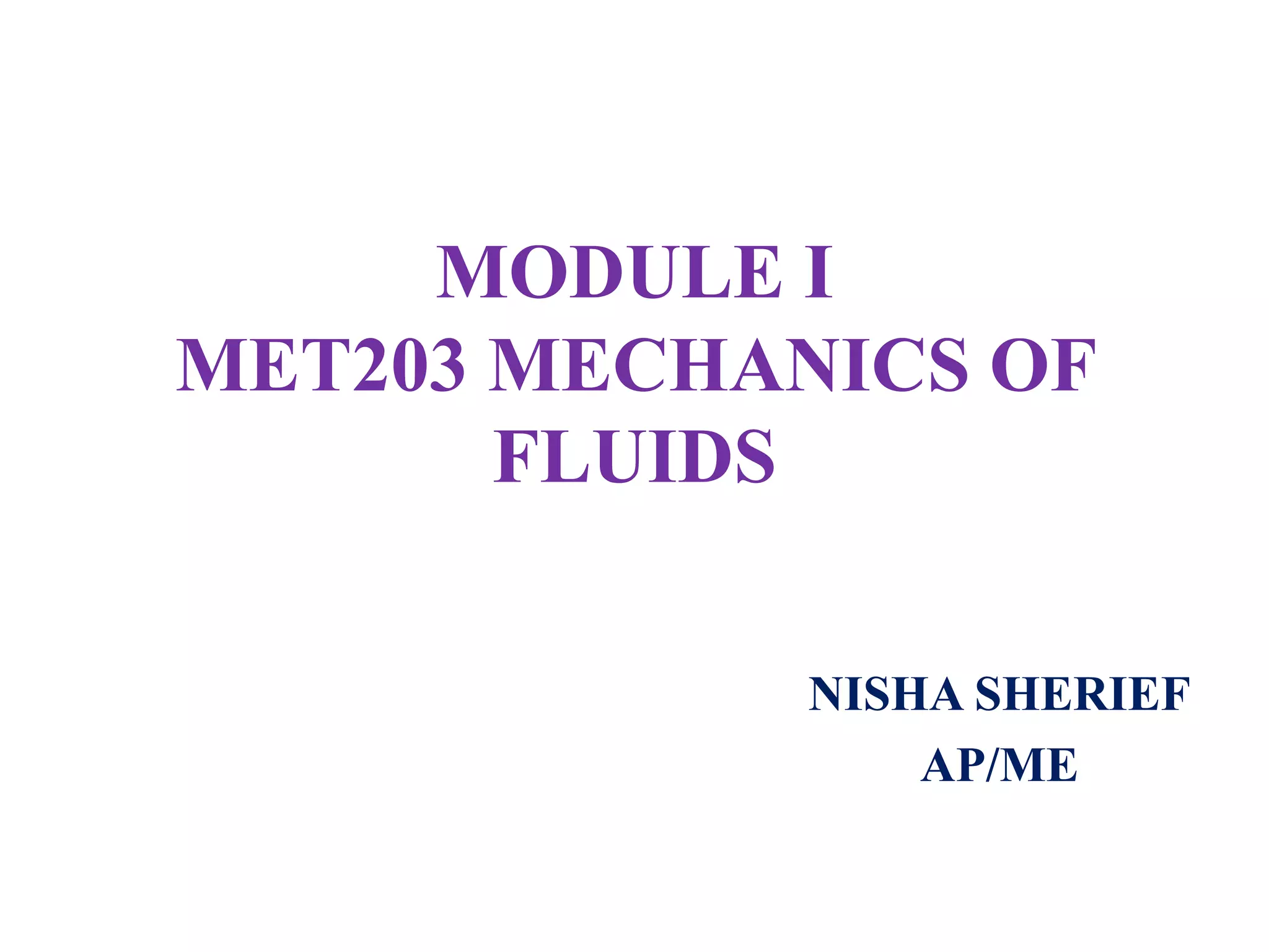 MET 203 MECHANICS OF FLUIDS_MODULE I.pptx