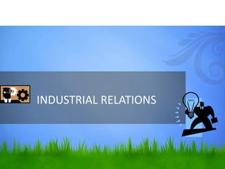 MODULE I UNDERSTANDING THE CONCEPT OF INDUSTRIAL RELATIONS.ppt