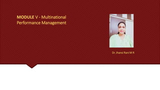 Dr. Jhansi Rani M R - Module V Multinational Performance Management | PPTX