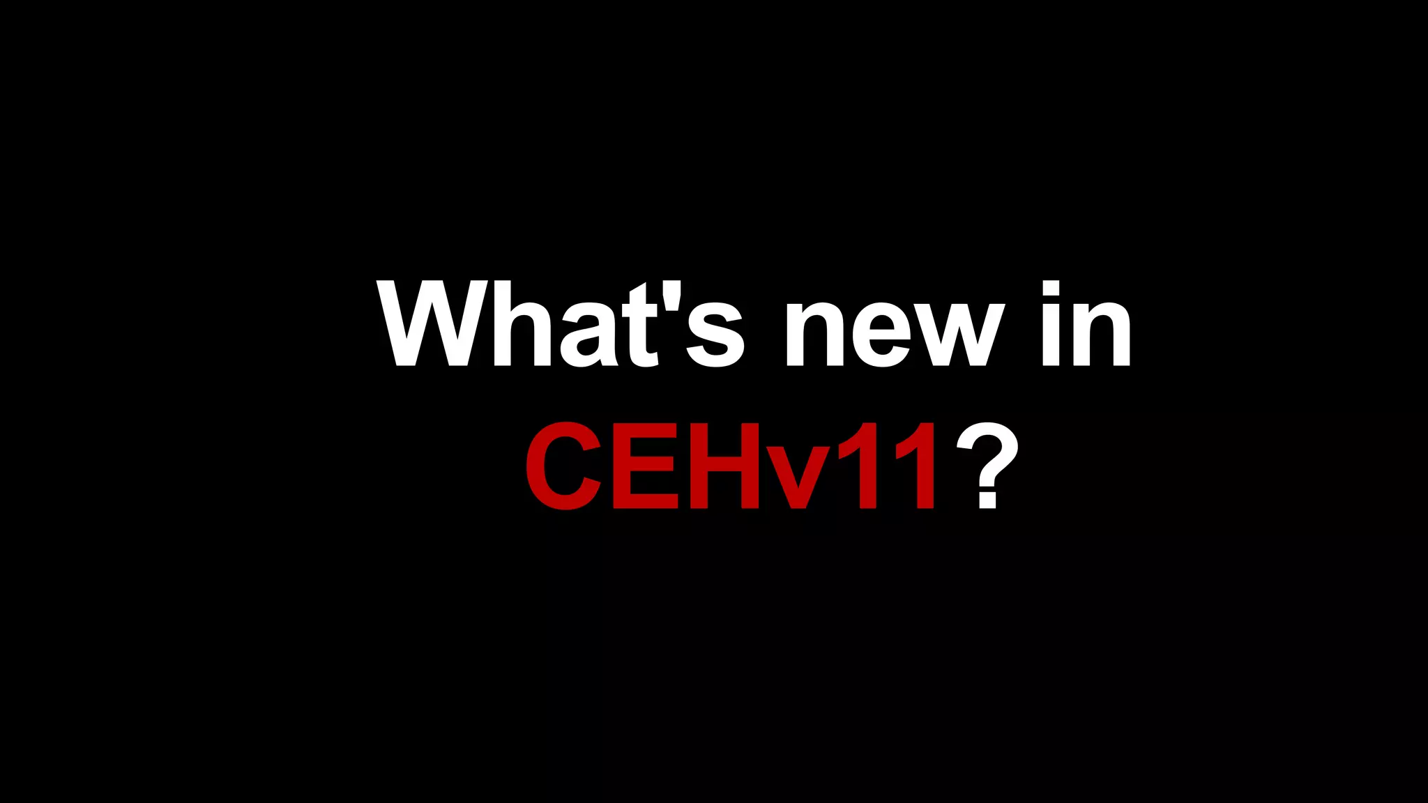 What's new in CEHv11? | PPTX