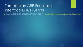 Modul mengamankan jaringan dhcp server menggunakan arp reply only menggunakan mikrotik os | PPTX