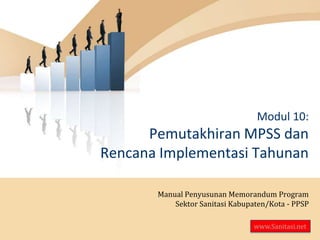 Modul MP 10 Pemutakhiran Rencana Implementasi Sanitasi Tahunan | PPT