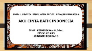 MODUL P5 FACE C AKU CINTA BATIK INDONESIA.pptx