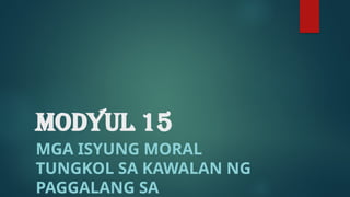 MODYUL-15-MGA-ISYU-TUNGKOL-SA-KAWALAN-NG-PAGGALANG-SA-KATOTOHANA.pptx