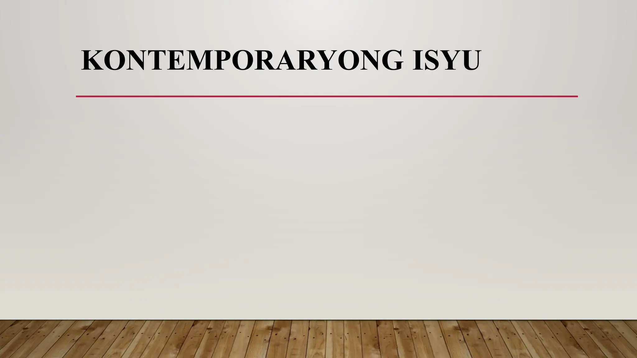 Modyul 1- KAHALAGAHAN NG PAG-AARAL NG KONTEMPORARYONG ISYU.pptx