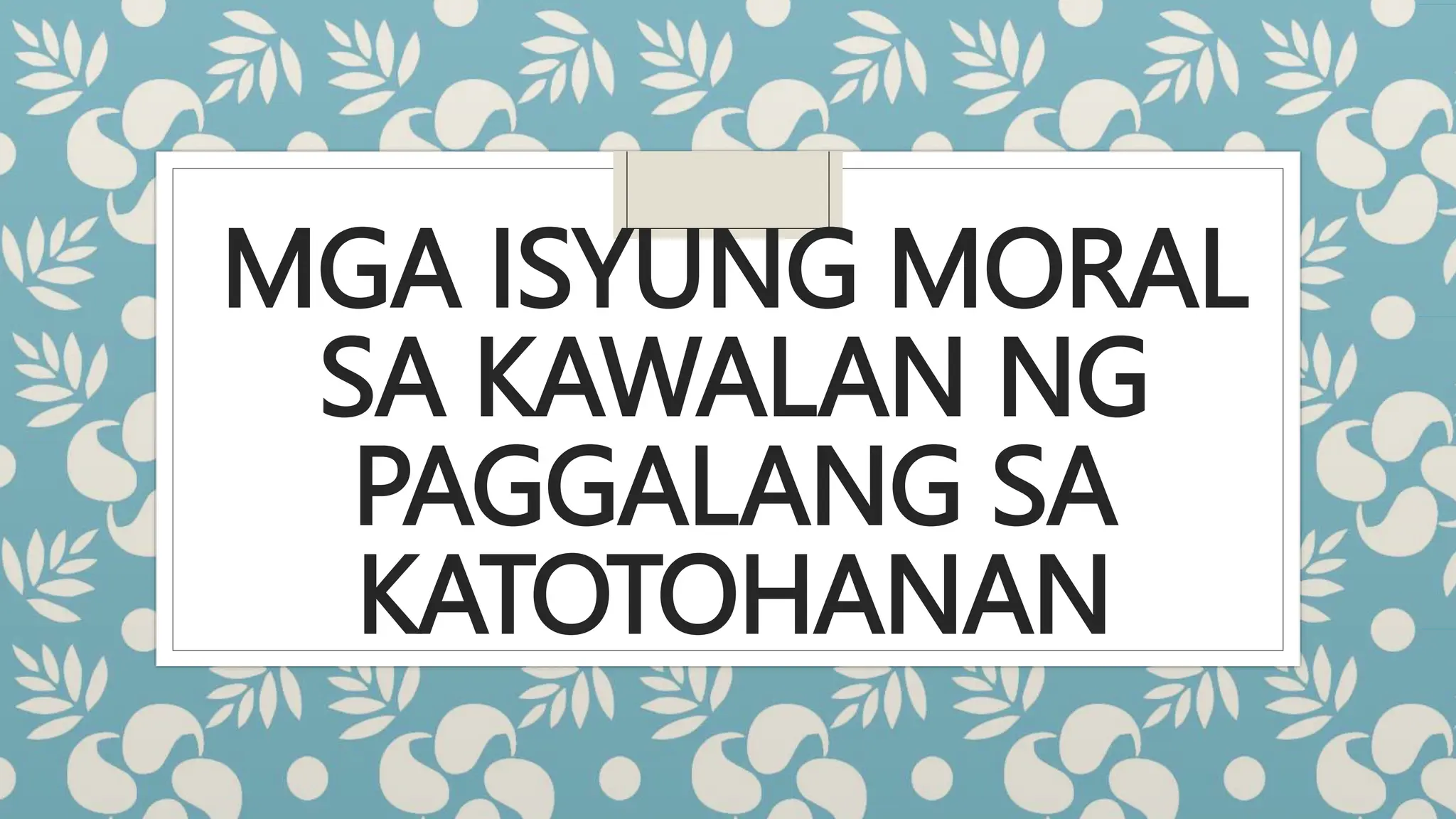 Mga Isyung Moral sa Kawalan ng Paggalang sa Katotohanan | PPTX
