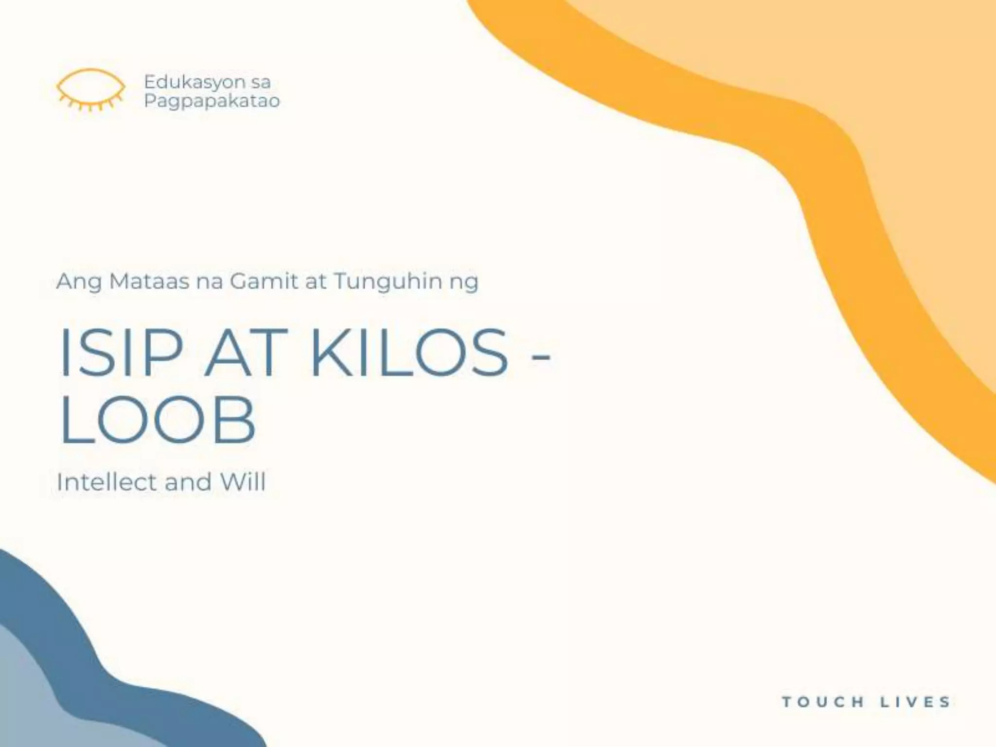 Ang Mataas na Gamit at Tunguhin ng Isip (Intellect) at Kilos-Loob (Will ...