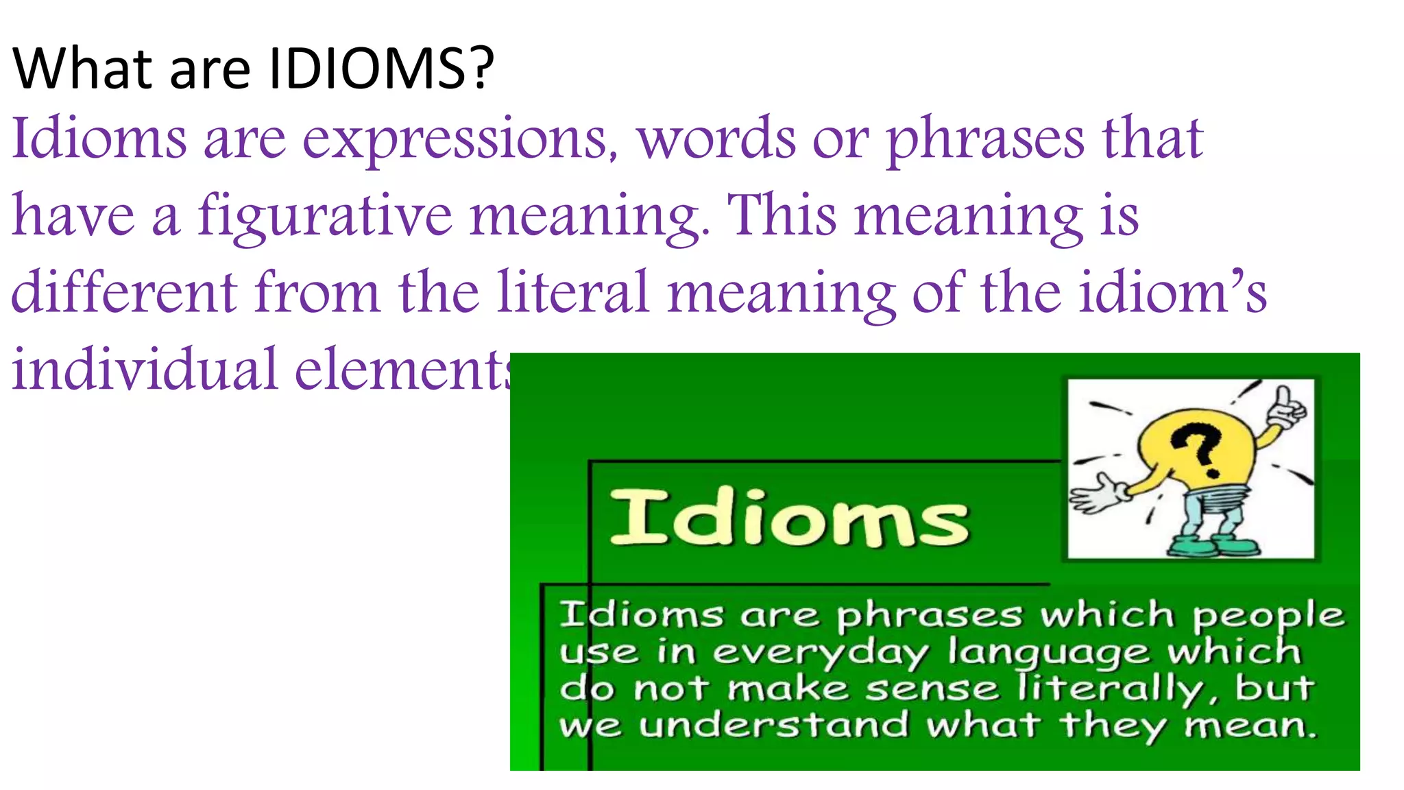 Idioms/what are idioms/how are idioms used/examples of idioms | PPT