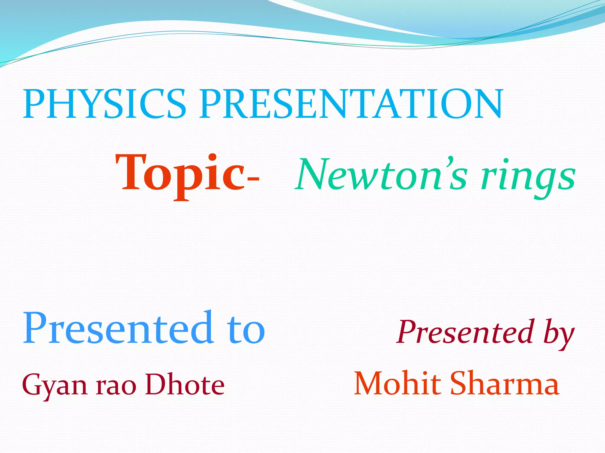 NEWTON RINGS Mohit sharma ppt | PPTX