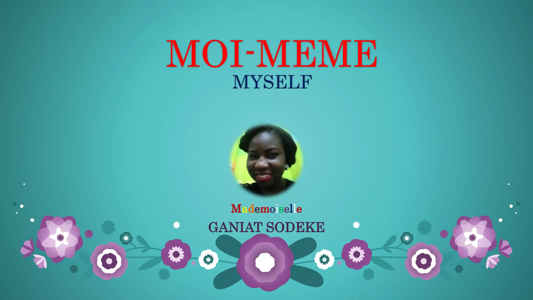 MOI-MEME (Myself) By SODEKE GANIAT Of FRENCHY ASSOCIATES, NIGERIA | PPTX