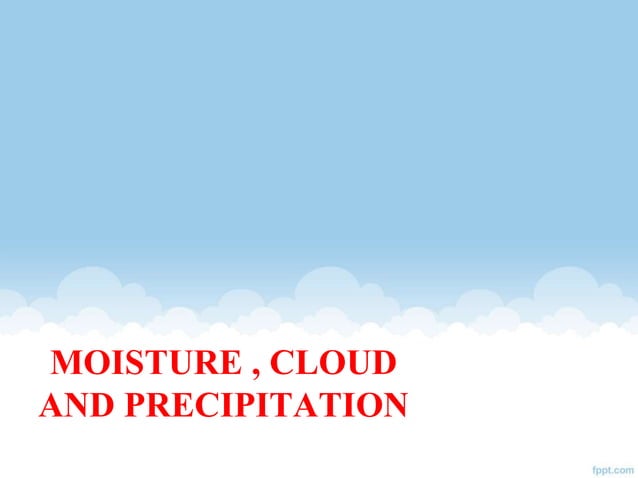 Moisture , cloud and precipitation | PPT | Weather | Science