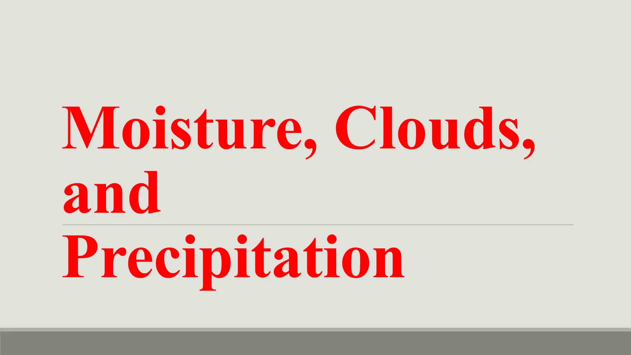 Moisture, Clouds, and Precipitation Grade 12.pptx